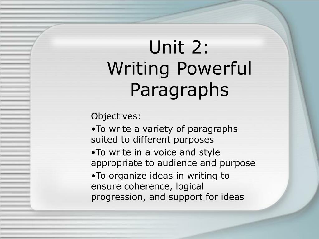 PPT - Unit 2: Writing Powerful Paragraphs PowerPoint Presentation, free ...
