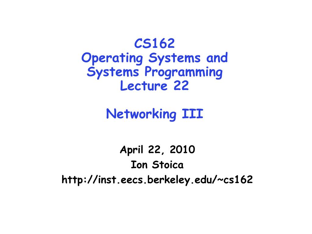 PPT - CS162 Operating Systems and Systems Programming Lecture 22 Networking III PowerPoint ...