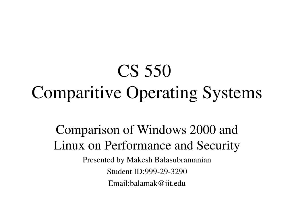 PPT - CS 550 Comparitive Operating Systems PowerPoint Presentation ...