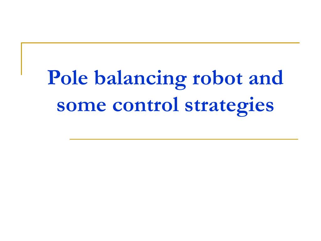 PPT - Pole balancing robot and some control strategies PowerPoint ...