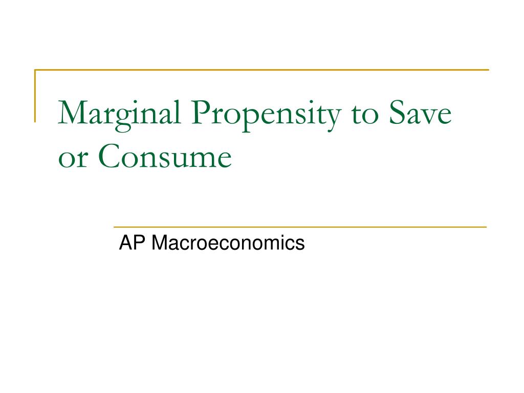 PPT - Marginal Propensity to Save or Consume PowerPoint Presentation ...