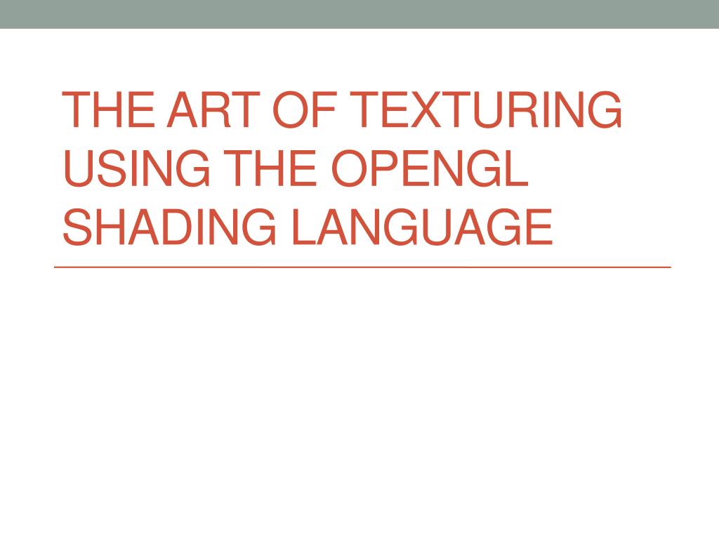 PPT - The Art of Texturing Using The OpenGL Shading Language PowerPoint Presentation - ID:5424730