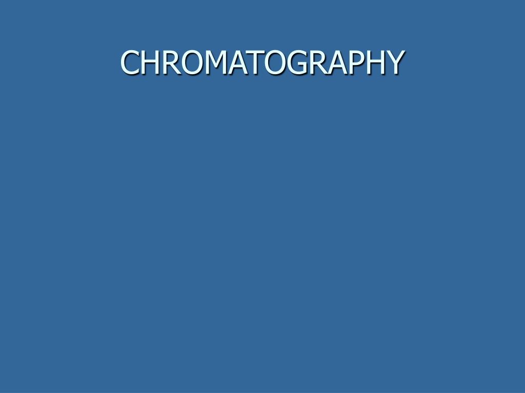 PPT - CHROMATOGRAPHY PowerPoint Presentation, free download - ID:5424927