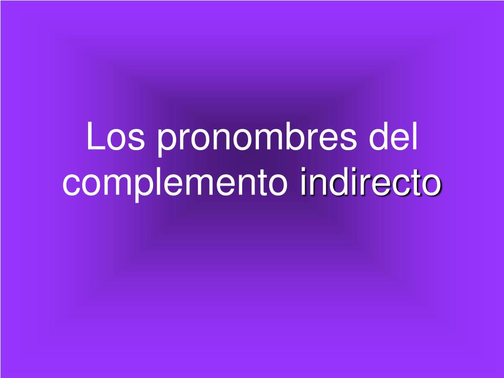 PPT - Los pronombres del complemento indirecto PowerPoint Presentation ...