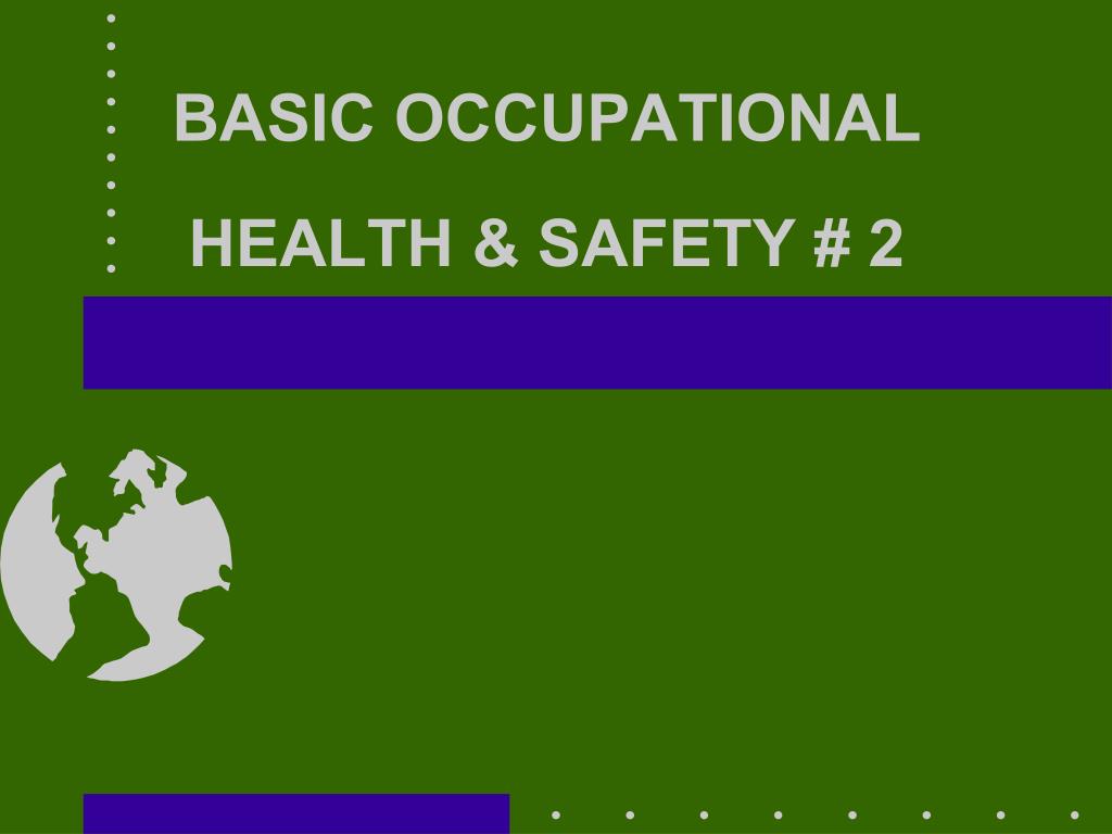 PPT - BASIC OCCUPATIONAL HEALTH & SAFETY # 2 PowerPoint Presentation ...