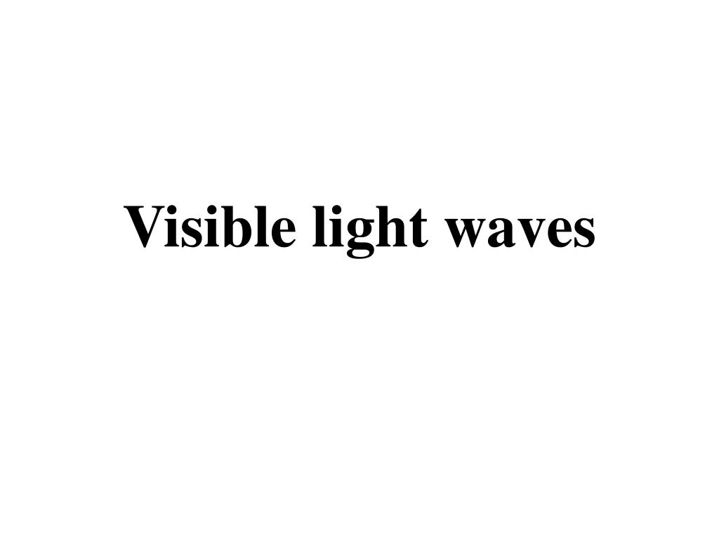 PPT - Visible light waves PowerPoint Presentation, free download - ID ...