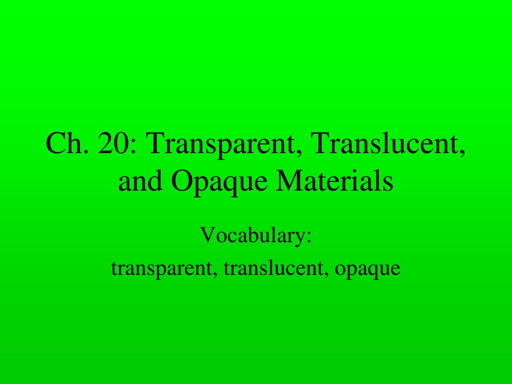 PPT - Ch. 20: Transparent, Translucent, and Opaque Materials PowerPoint ...
