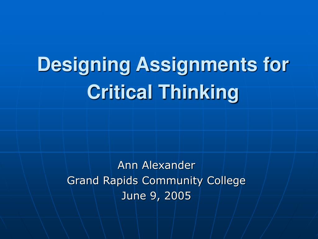 PPT - Designing Assignments for Critical Thinking PowerPoint ...