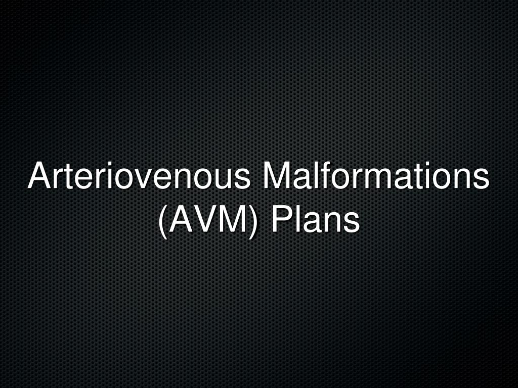 PPT - Arteriovenous Malformations (AVM) Plans PowerPoint Presentation ...