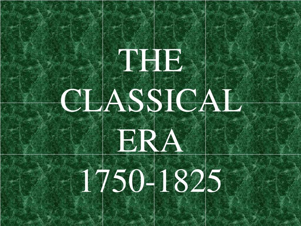 PPT - THE CLASSICAL ERA 1750-1825 PowerPoint Presentation, free ...