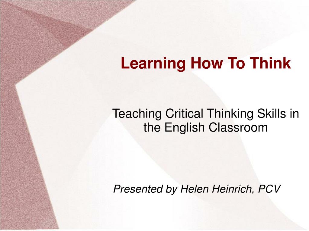 PPT - Learning How To Think Teaching Critical Thinking Skills in the ...