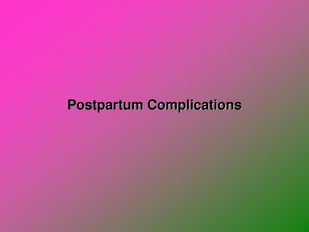 PPT - Postpartum Complications PowerPoint Presentation, free download ...