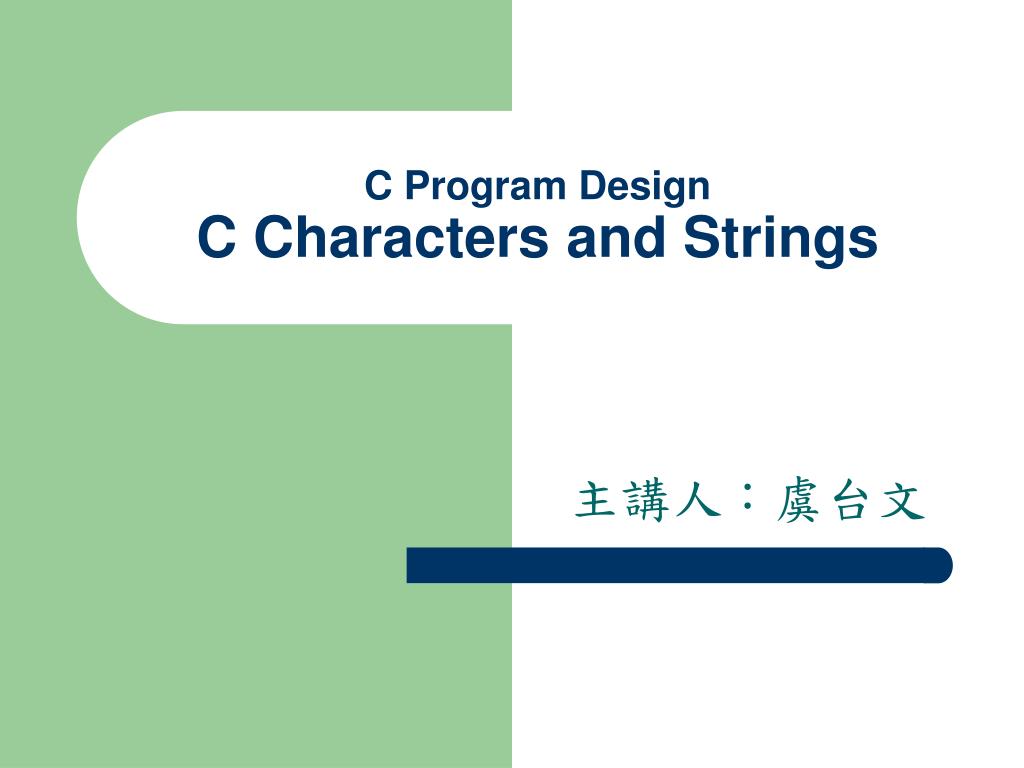 PPT - C Program Design C Characters and Strings PowerPoint Presentation ...