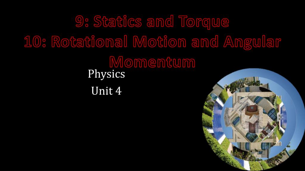 PPT - 9: Statics and Torque 10: Rotational Motion and Angular Momentum ...