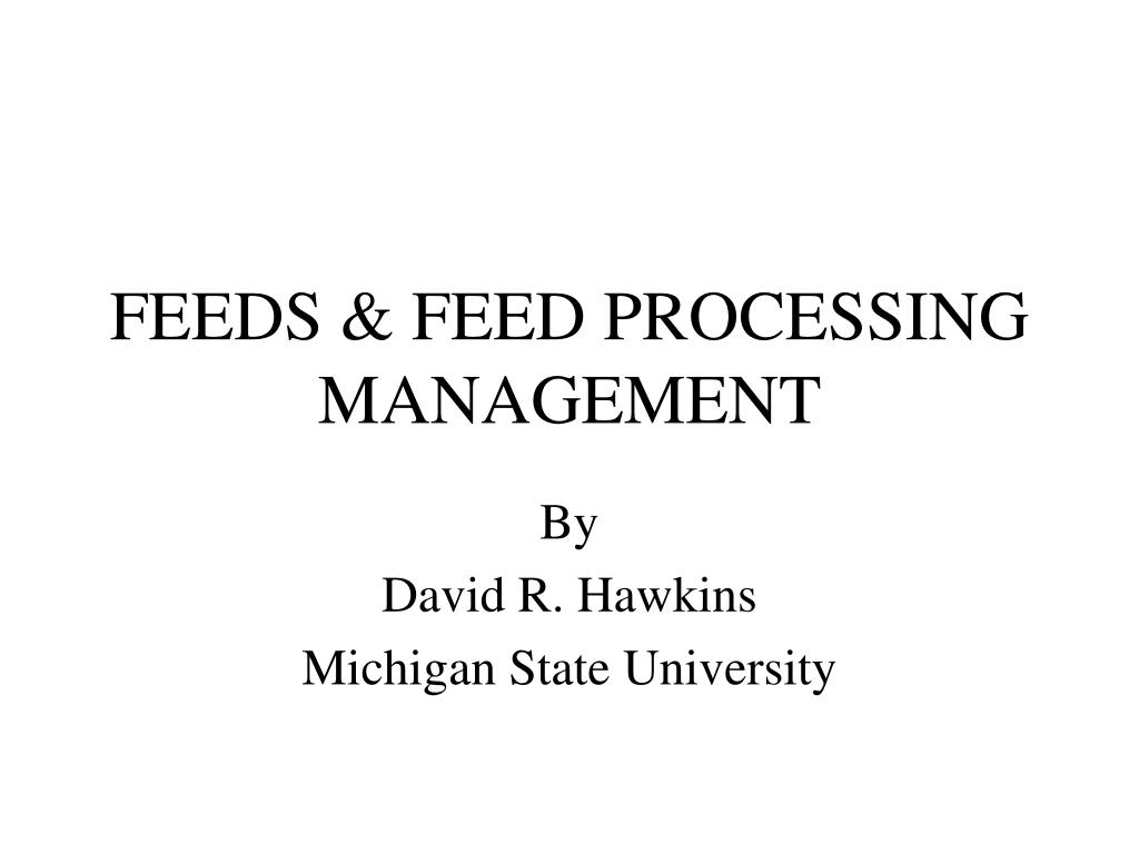 PPT - FEEDS & FEED PROCESSING MANAGEMENT PowerPoint Presentation, free ...