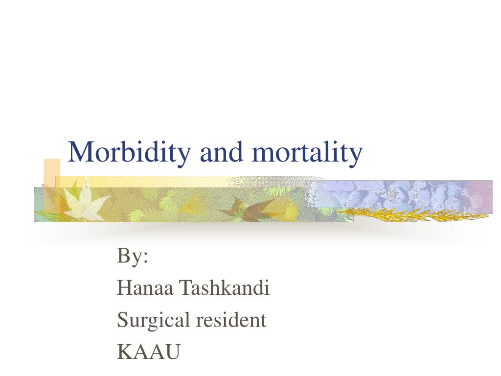 PPT - Morbidity and mortality PowerPoint Presentation, free download ...