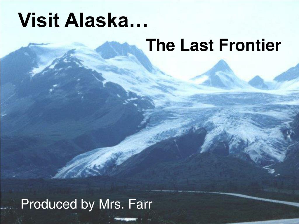 PPT - Visit Alaska… The Last Frontier PowerPoint Presentation, free ...