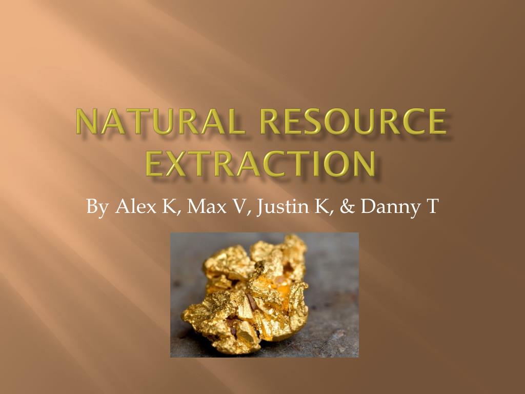 PPT - Natural Resource Extraction PowerPoint Presentation, free ...