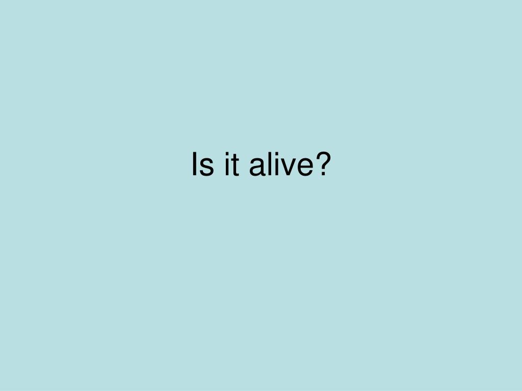 PPT - Is it alive? PowerPoint Presentation, free download - ID:5449582