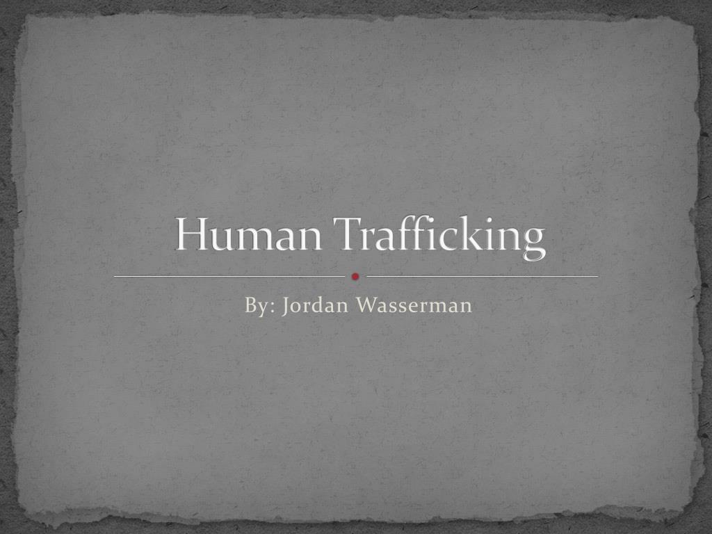 PPT - Human Trafficking PowerPoint Presentation, free download - ID:5450588