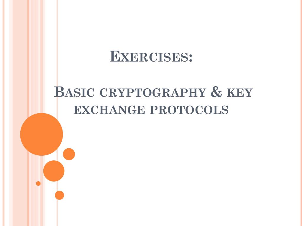 PPT - Exercises: Basic cryptography & key exchange protocols PowerPoint ...
