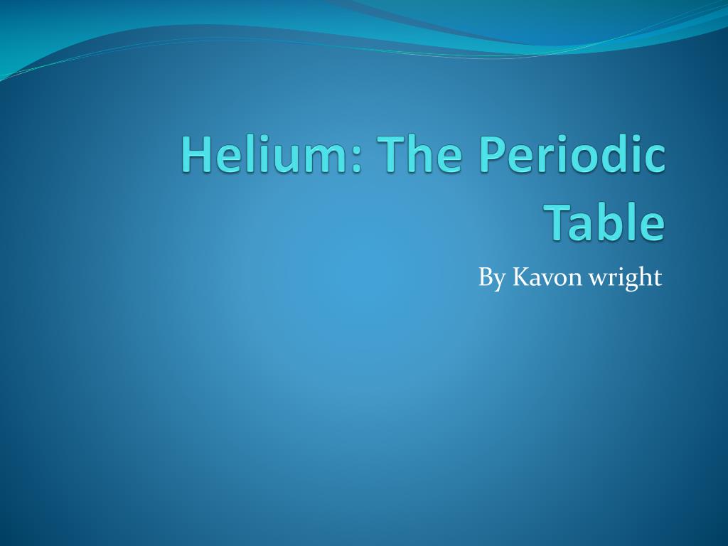 PPT - Helium: The Periodic Table PowerPoint Presentation, free download ...