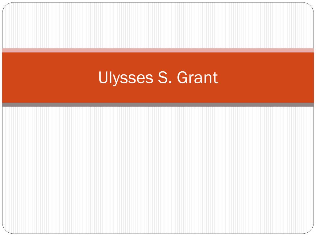 PPT - Ulysses S. Grant PowerPoint Presentation, free download - ID:5456511