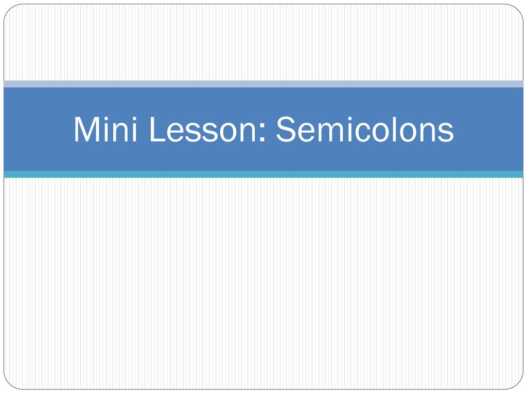 PPT - Mini Lesson: Semicolons PowerPoint Presentation, free download ...