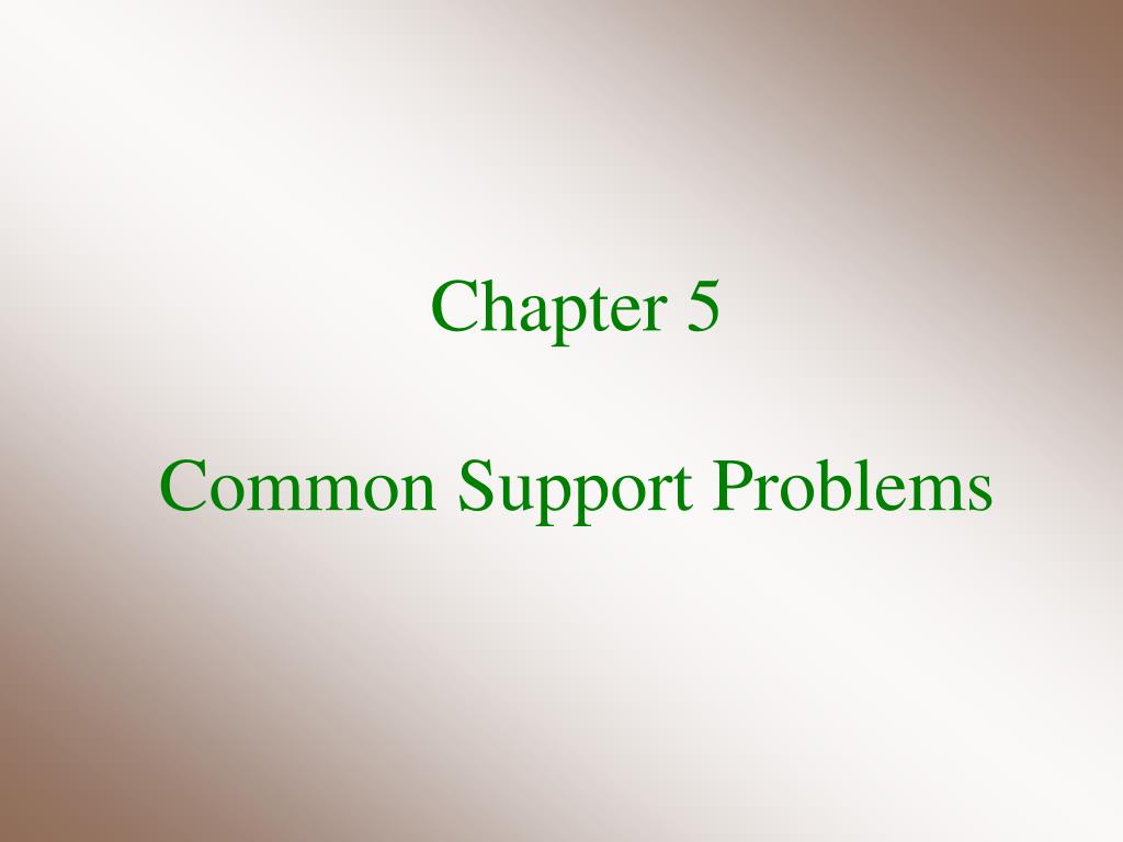 PPT - Chapter 5 Common Support Problems PowerPoint Presentation, free ...