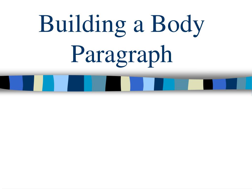 PPT - How to Build Effective Body Paragraphs in Essays PowerPoint ...