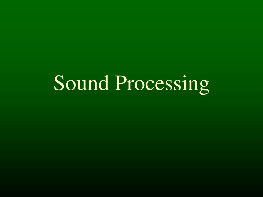 PPT - Sound Processing PowerPoint Presentation, free download - ID:5461941