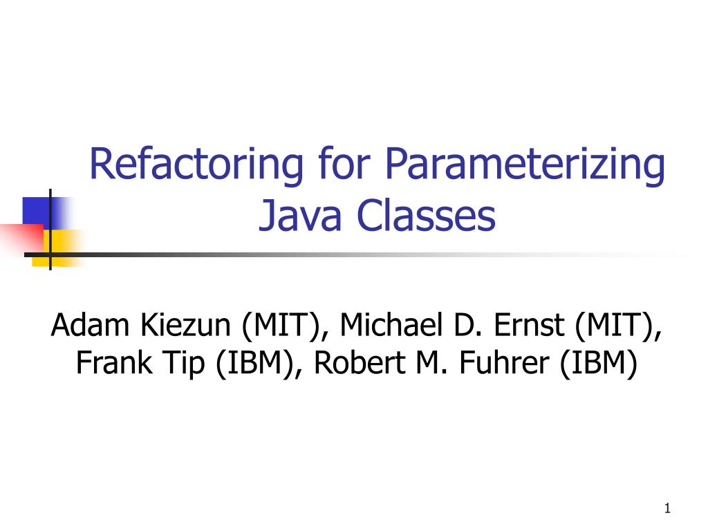 PPT - Refactoring for Parameterizing Java Classes PowerPoint Presentation - ID:5464251