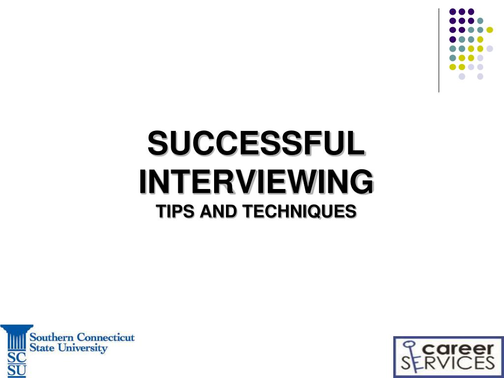 PPT - SUCCESSFUL INTERVIEWING TIPS AND TECHNIQUES PowerPoint ...