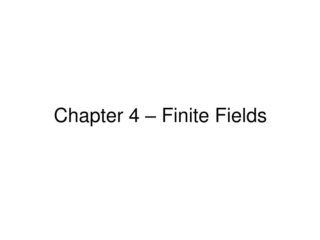 PPT - Chapter 4 – Finite Fields PowerPoint Presentation, free download ...