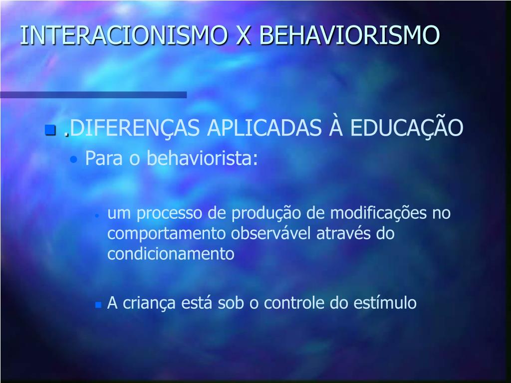 PPT - INTERACIONISMO X BEHAVIORISMO PowerPoint Presentation, free download - ID:5469070