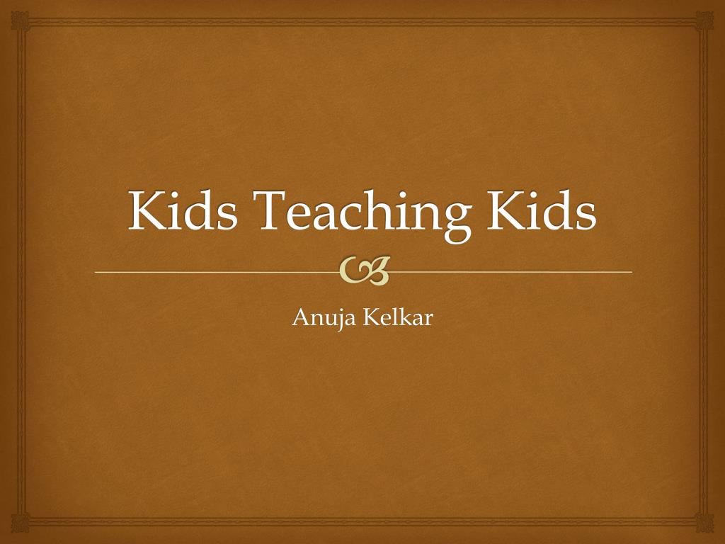 PPT - Kids Teaching Kids PowerPoint Presentation, free download - ID ...