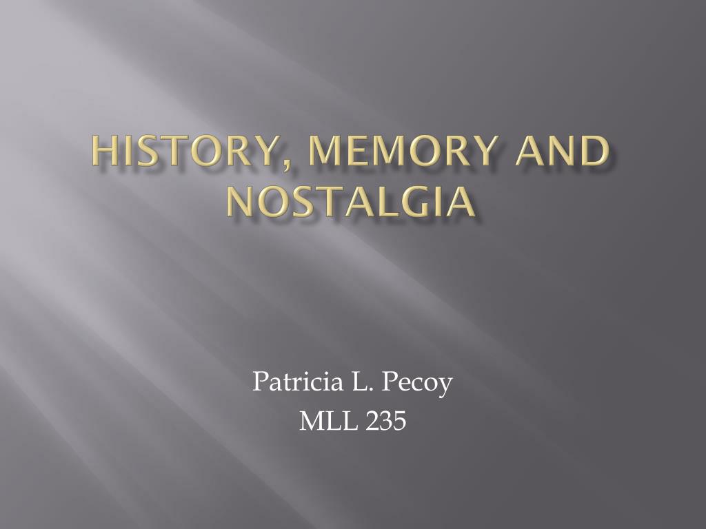 PPT - History, Memory and Nostalgia PowerPoint Presentation, free ...