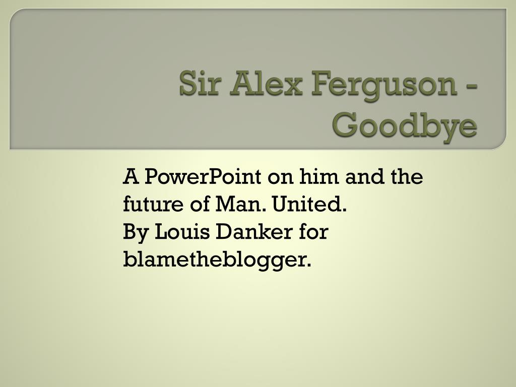 PPT - Sir Alex Ferguson - Goodbye PowerPoint Presentation, free ...