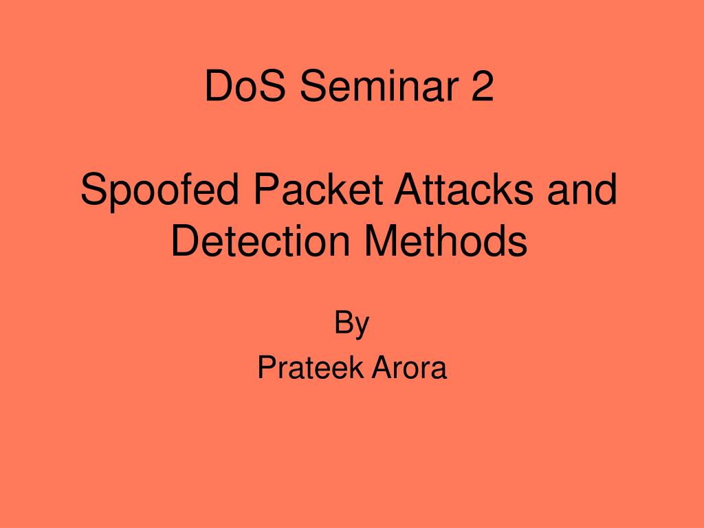 PPT - DoS Seminar 2 Spoofed Packet Attacks and Detection Methods ...
