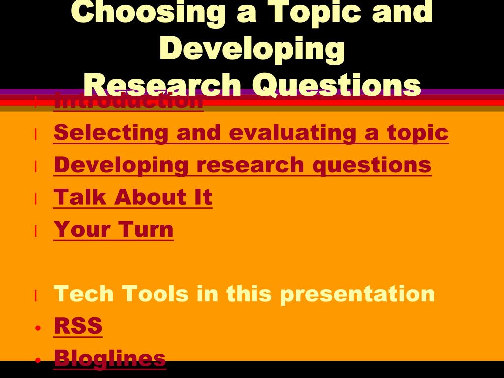PPT - Choosing a Topic and Developing Research Questions PowerPoint ...