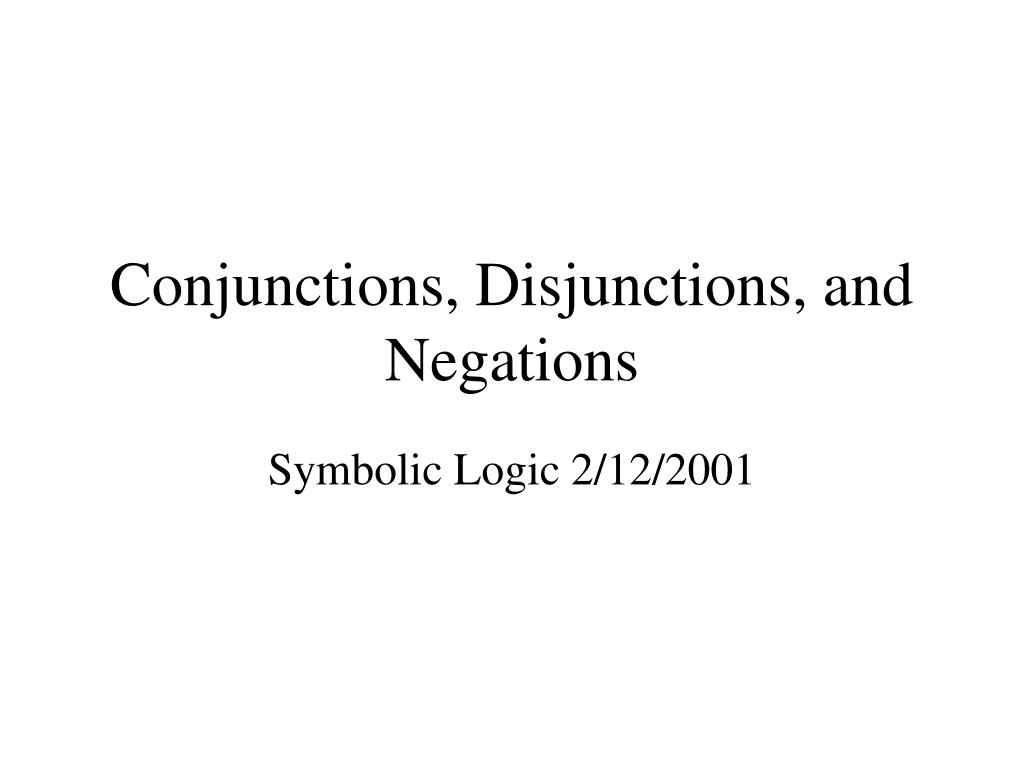PPT - Conjunctions, Disjunctions, and Negations PowerPoint Presentation ...