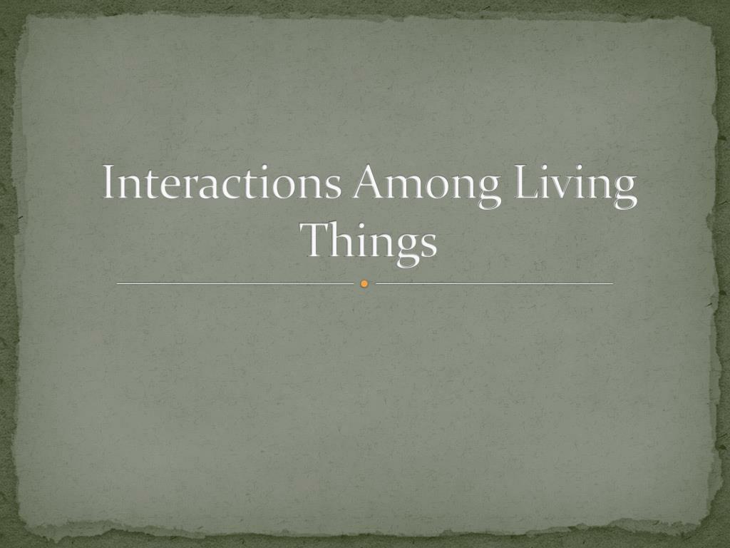 PPT - Interactions Among Living Things PowerPoint Presentation, free ...