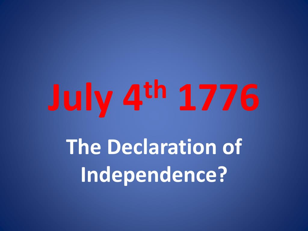 PPT - July 4 th 1776 PowerPoint Presentation, free download - ID:5486581