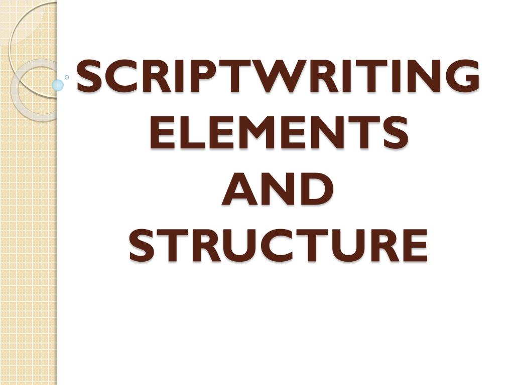 PPT - SCRIPTWRITING ELEMENTS AND STRUCTURE PowerPoint Presentation ...