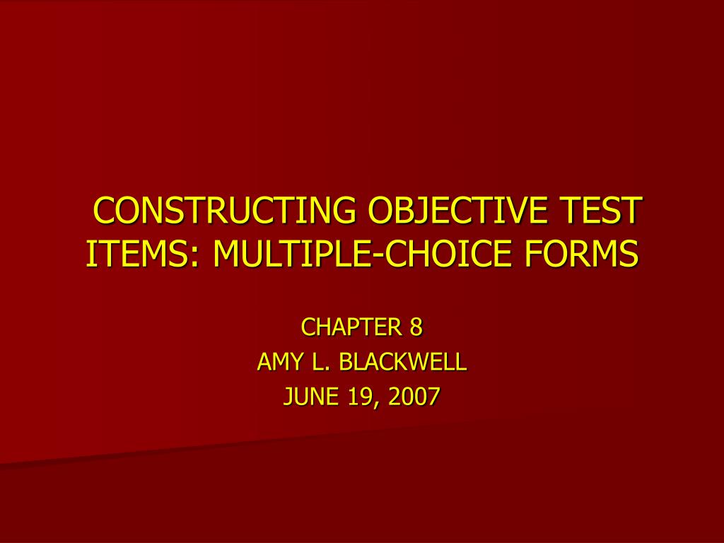 PPT - CONSTRUCTING OBJECTIVE TEST ITEMS: MULTIPLE-CHOICE FORMS ...