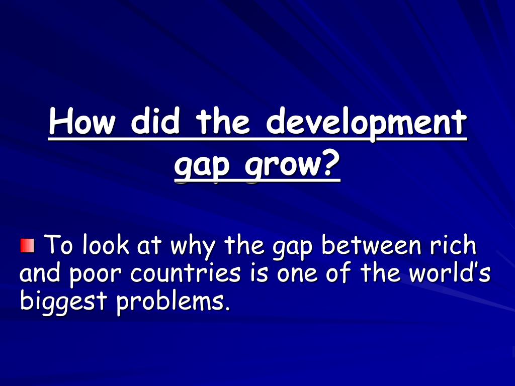PPT - How did the development gap grow? PowerPoint Presentation, free ...
