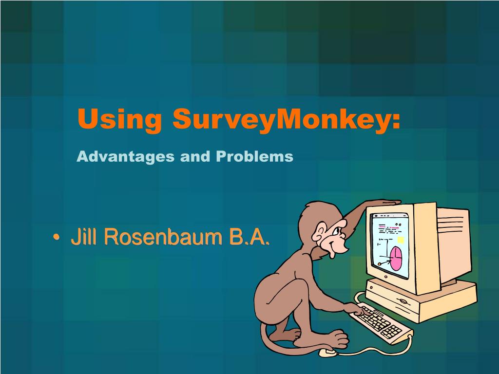 PPT - Using SurveyMonkey: Advantages and Problems PowerPoint Presentation - ID:5490414