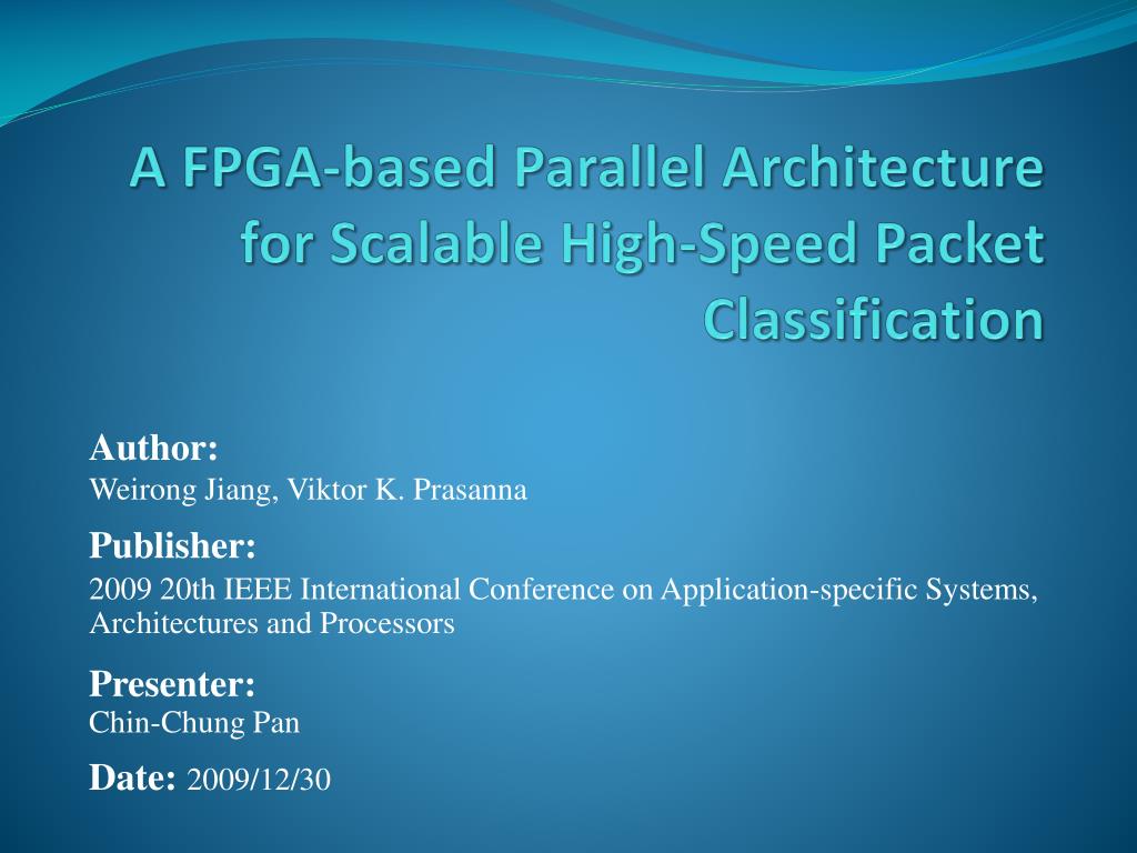 PPT - A FPGA-based Parallel Architecture for Scalable High-Speed Packet Classification ...