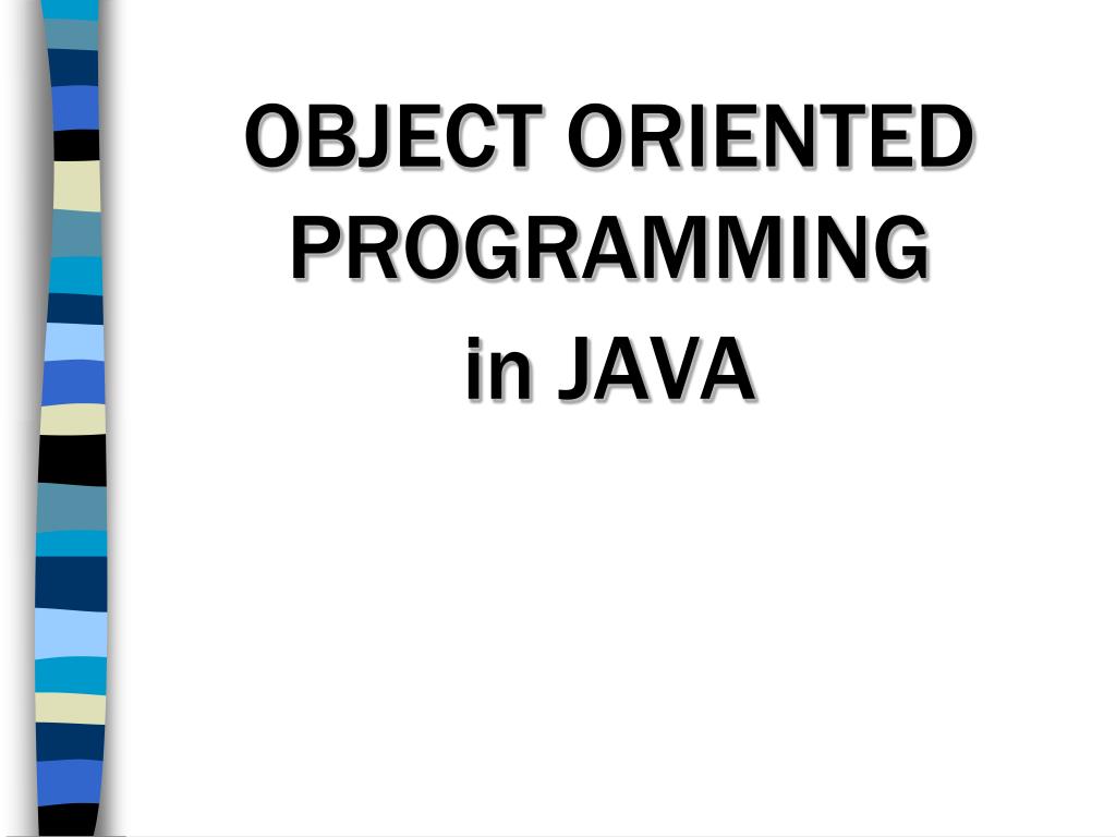PPT - OBJECT ORIENTED PROGRAMMING in JAVA PowerPoint Presentation, free download - ID:5492124