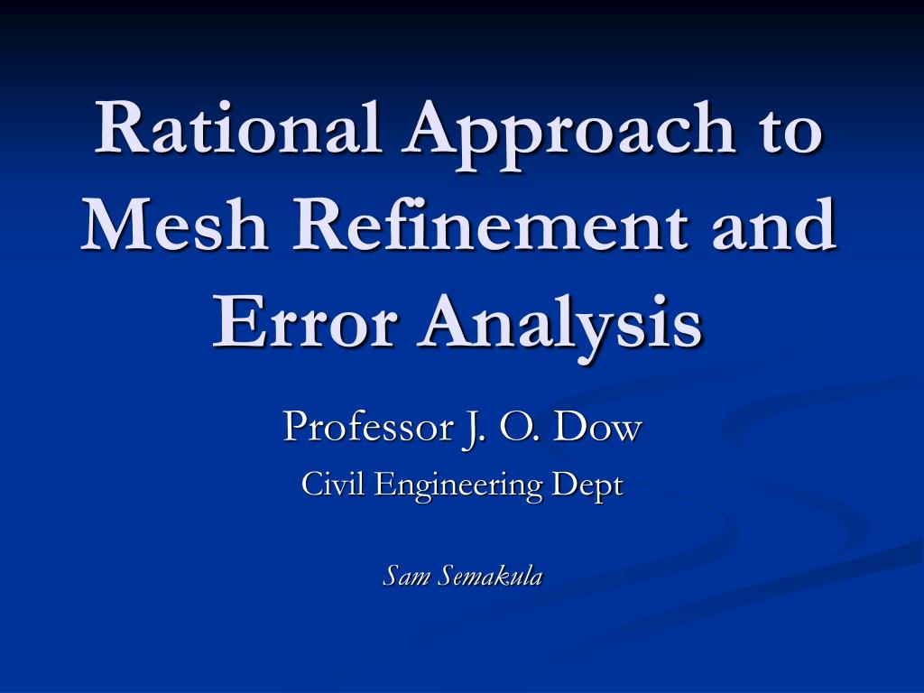 PPT - Rational Approach to Mesh Refinement and Error Analysis ...